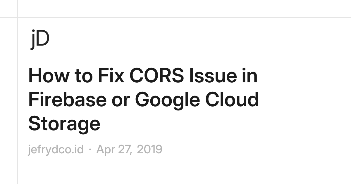 How to Fix CORS Issue in Firebase or Google Cloud Storage · jefrydco.id